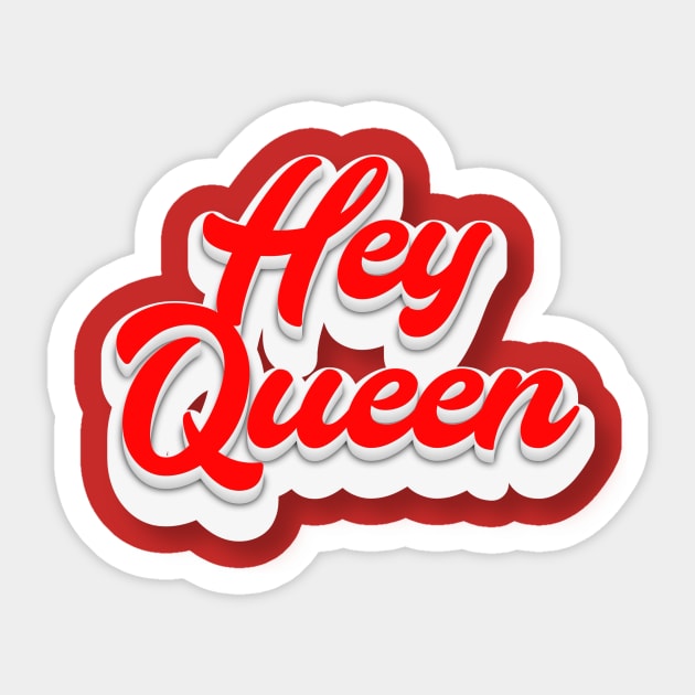 Hey Queen - His And Hers - Sticker | TeePublic